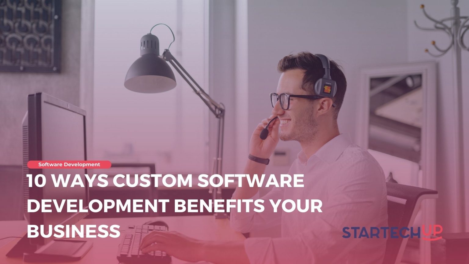 How Custom Software Development Benefits Your Business | StarTechUP