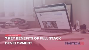 7 Benefits of Full Stack Development | StarTechUP