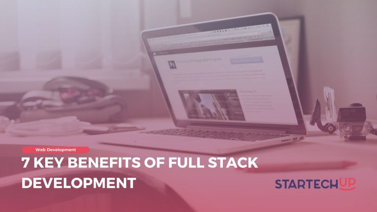 7 Benefits of Full Stack Development | StarTechUP