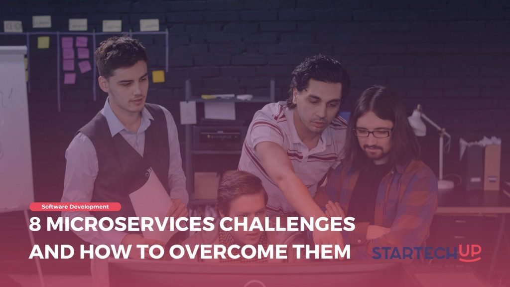 8 Microservices Challenges And Solutions Startechup
