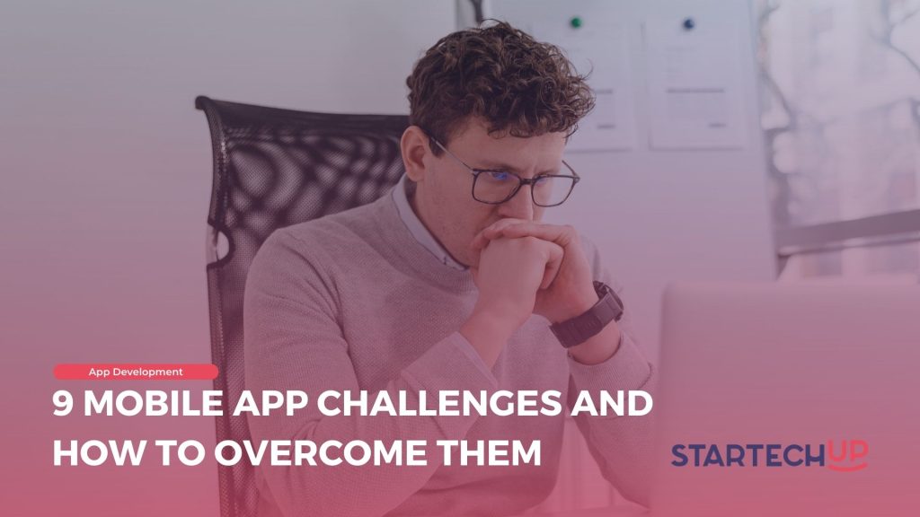 Mobile App Challenges and How to Overcome Them | StarTechUP