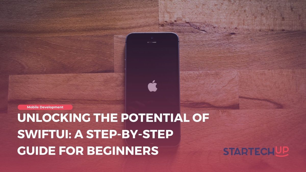 Unlocking SwiftUI: A Step-by-Step Guide | StarTechUP