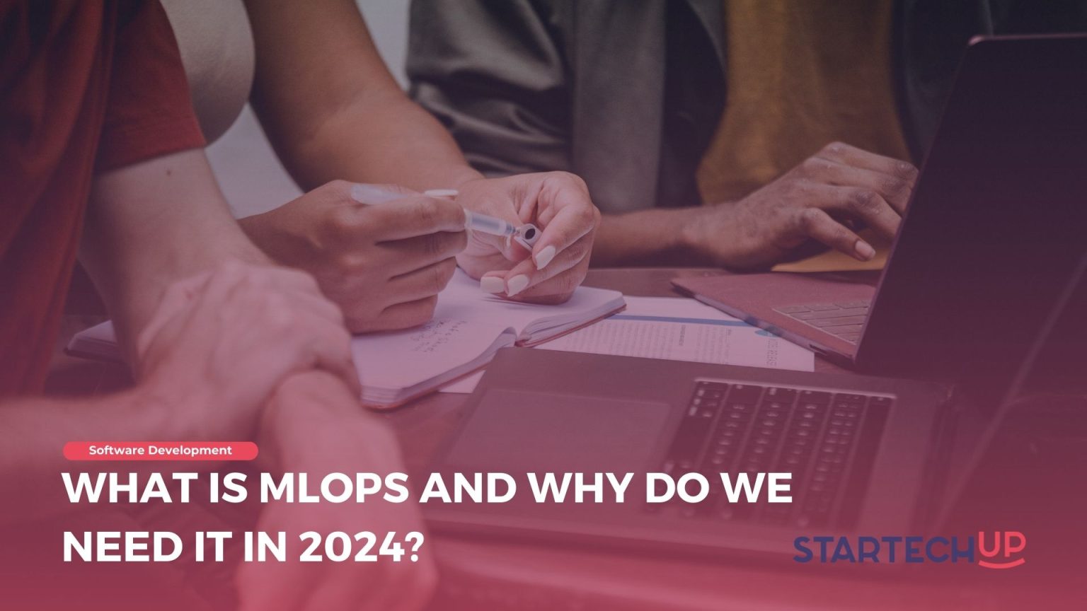 Qu'est-ce que MLOps et pourquoi en avons-nous besoin en 2024 ? | StarTechUP