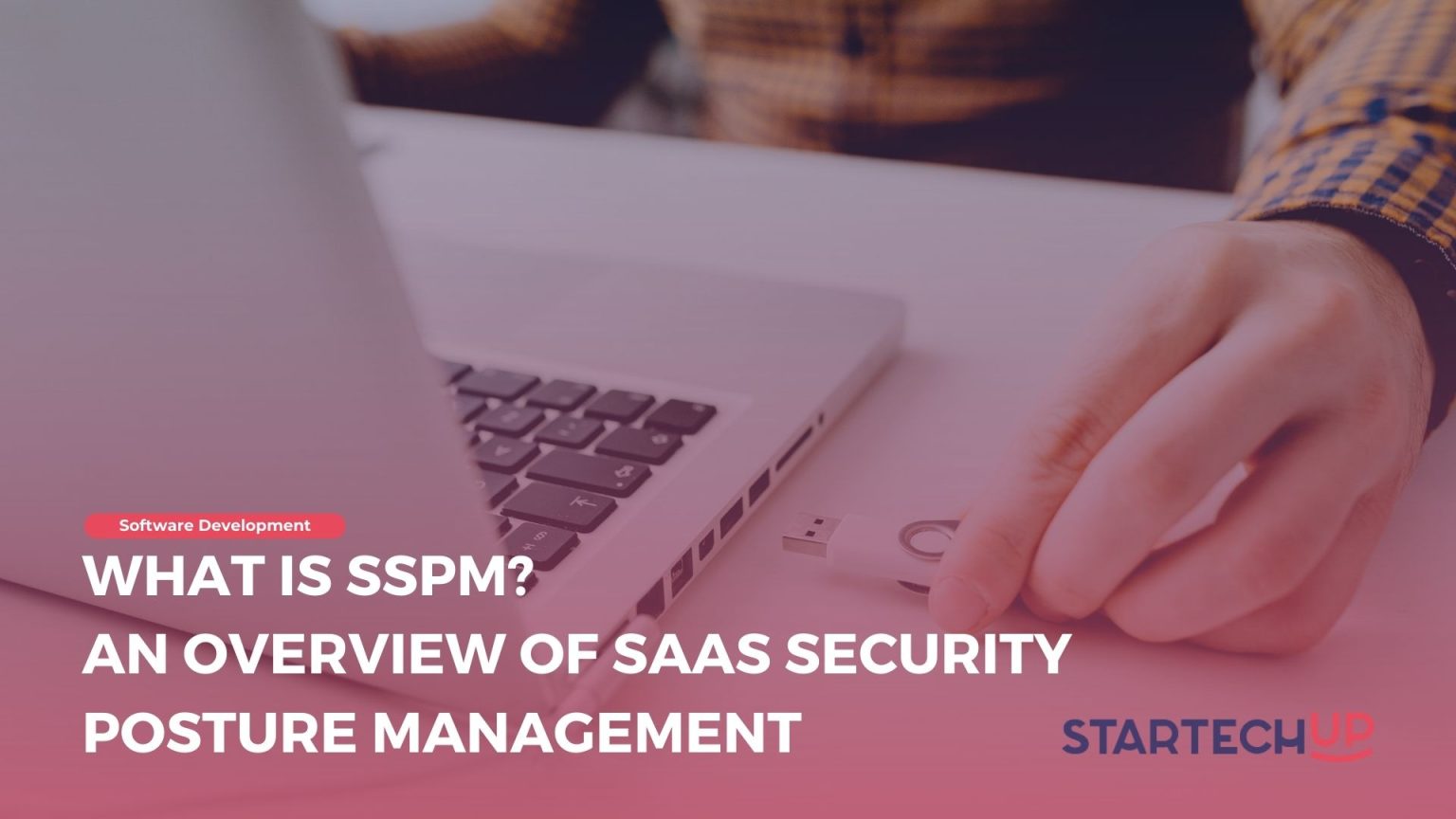 What is SSPM? SaaS Security Posture Management | StarTechUP