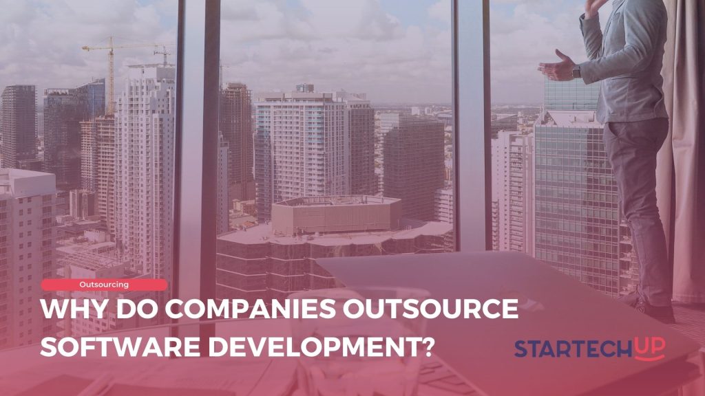 ¿Por qué externalizan las empresas el desarrollo de software? | StarTechUP